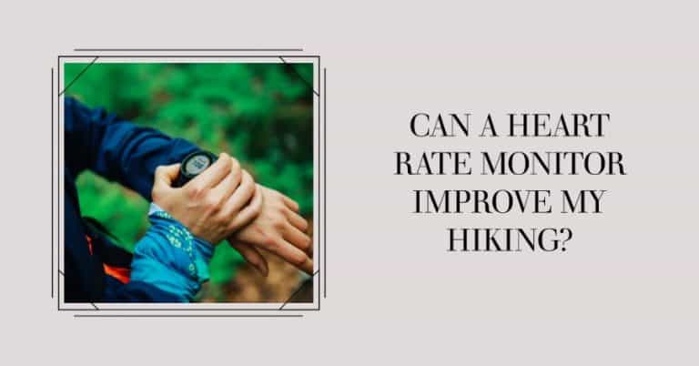 Can A Heart Rate Monitor Improve My Hiking? - Walking Academy