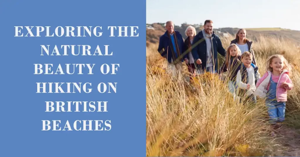 Exploring the Natural Beauty of Hiking on British Beaches - Walking Academy